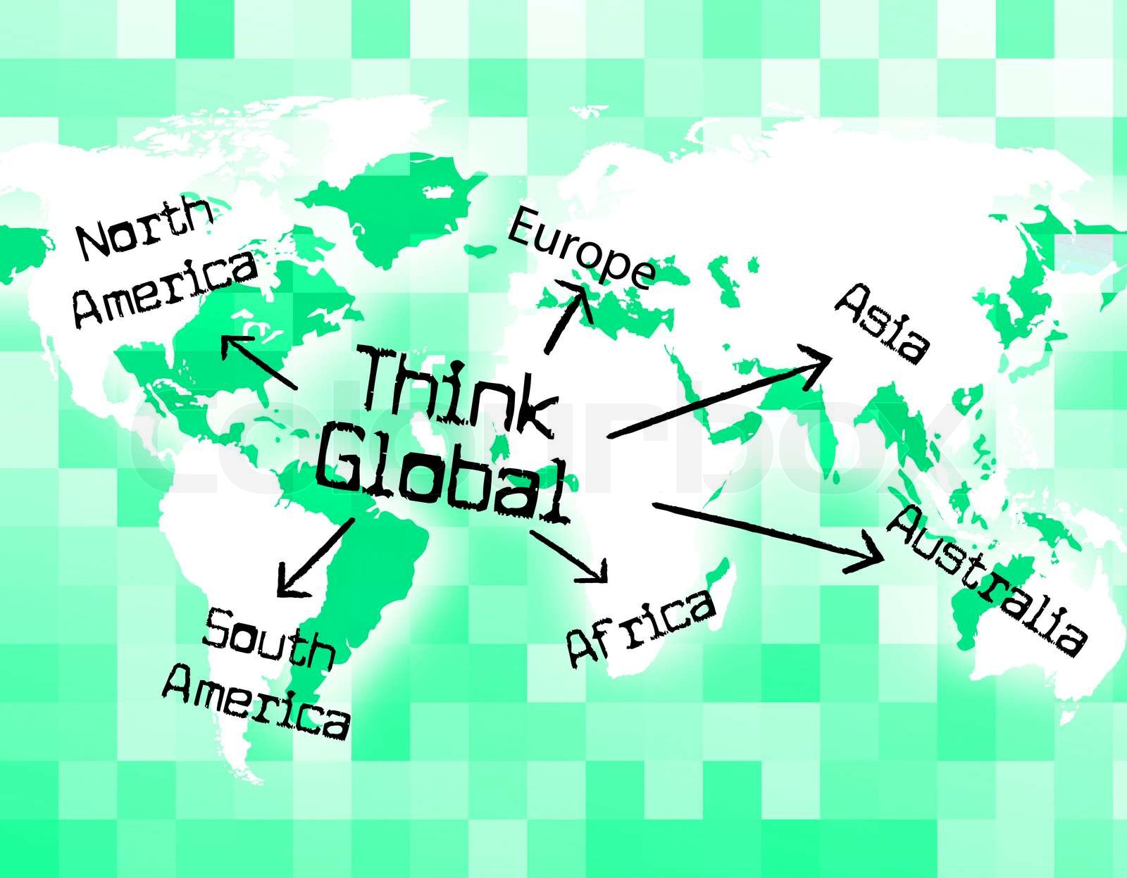 Think Global Shows Thinking Globalise And Globally | Stock image ...