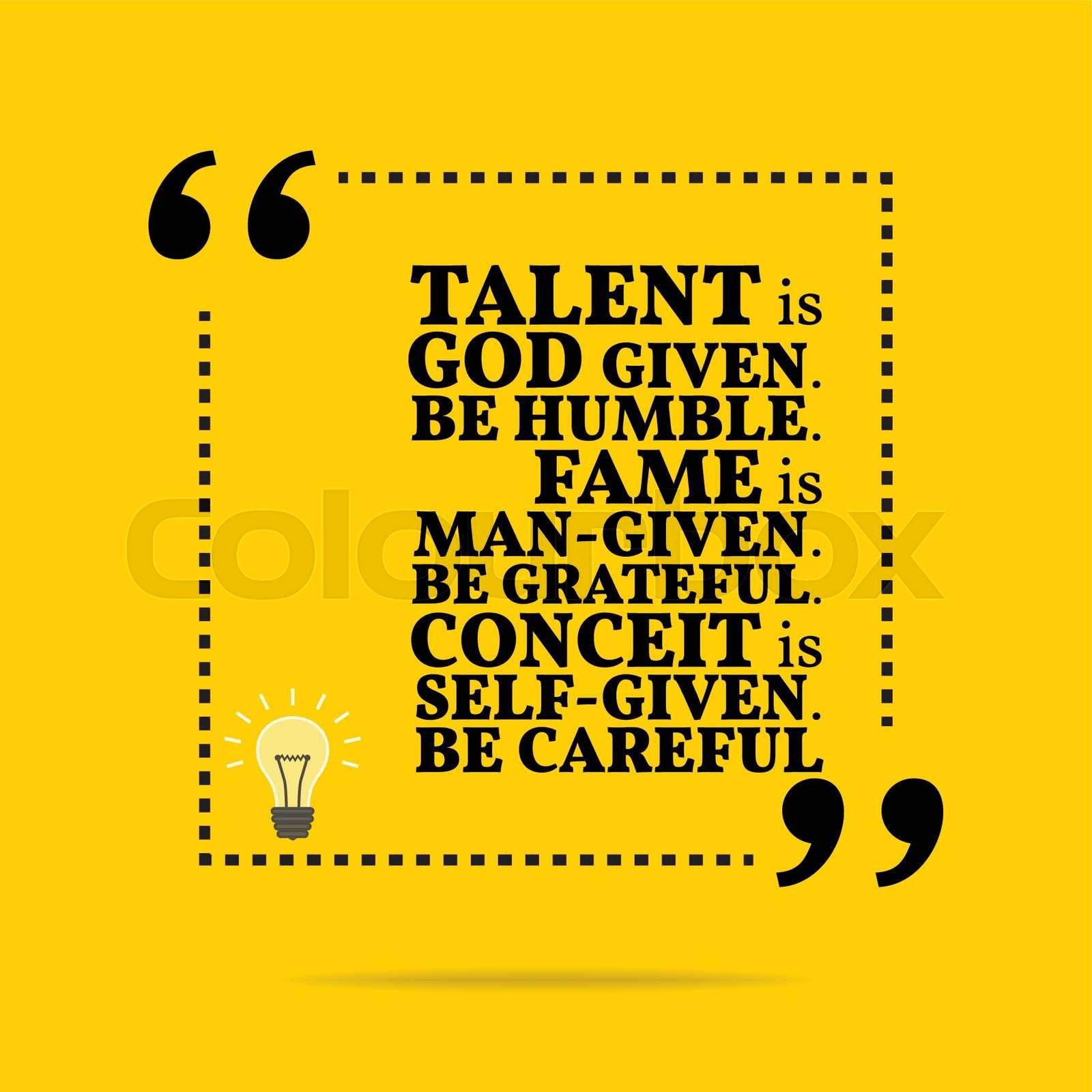 Inspirational motivational quote. Talent is God given. Be humble. Fame ...