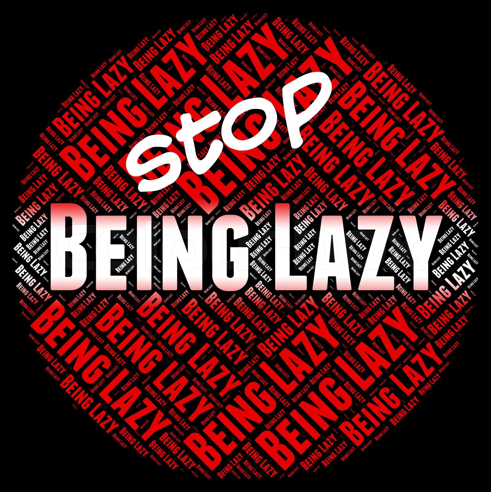 Stop Being Lazy Represents Warning Sign And Caution | Stock image ...