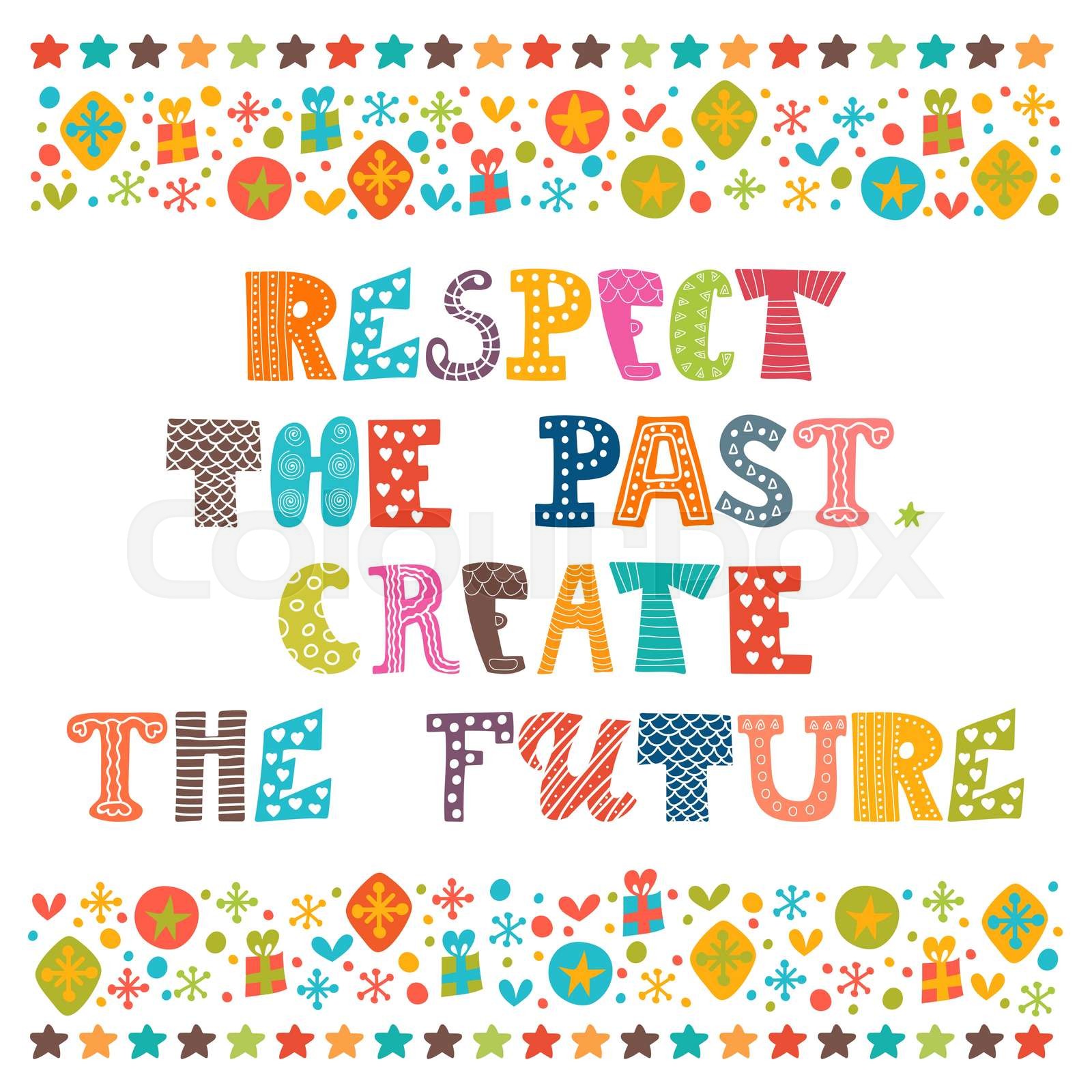 Respect the past, create the future. Stylish typographic poster ... Respect the past, create the future. Stylish typographic poster ...