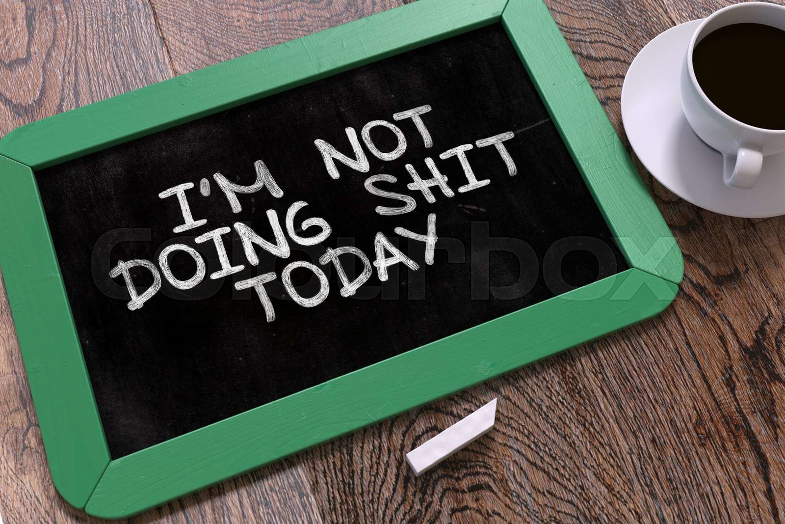 Im Not Doing Shit Today Concept Hand Drawn on Chalkboard. | Stock image ...