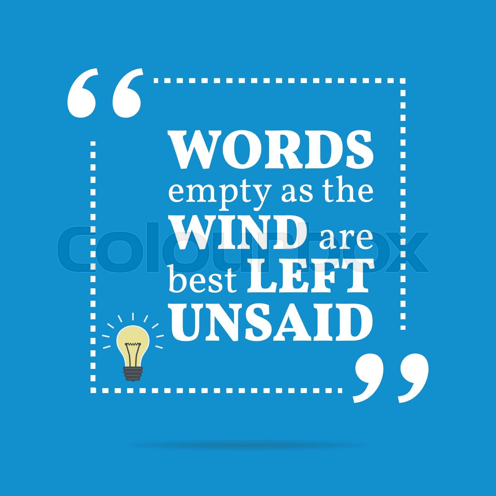 Inspirational motivational quote. Words empty as the wind are best left ...