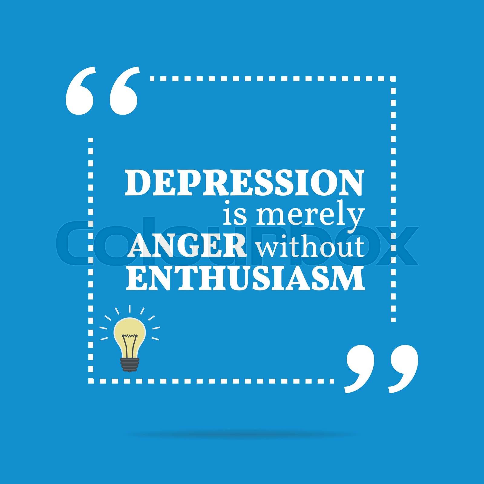 Inspirational motivational quote. Depression is merely anger without ...