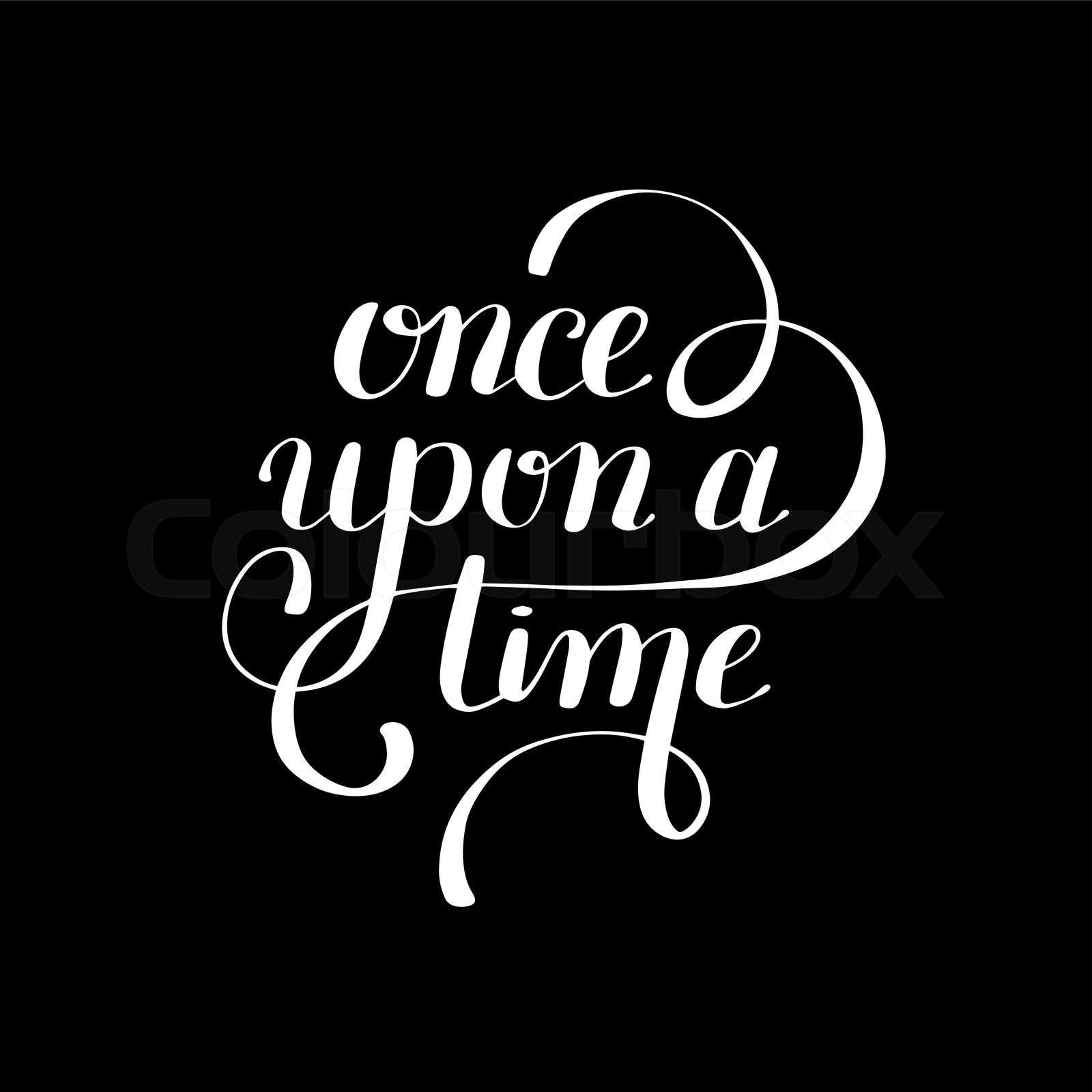 once upon a time hand lettering phrase, handmade calligraphy | Stock ...