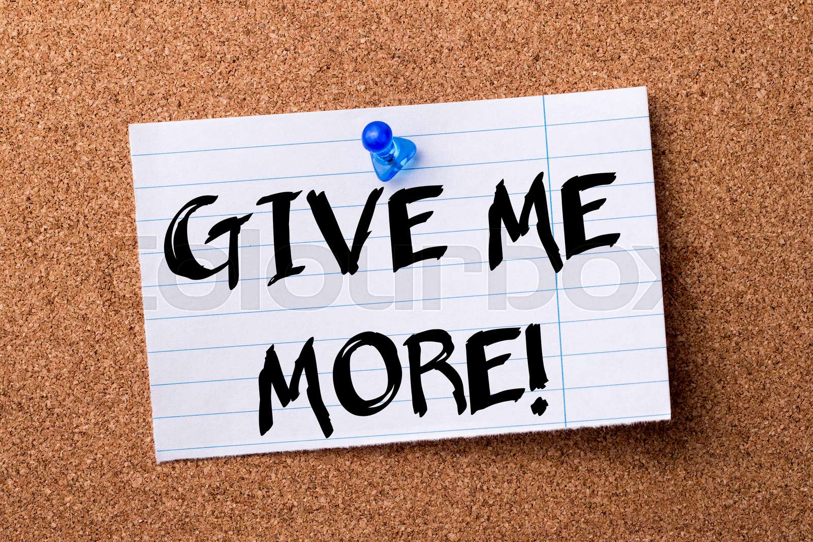 GIVE ME MORE! - teared note paper pinned on bulletin board | Stock ...