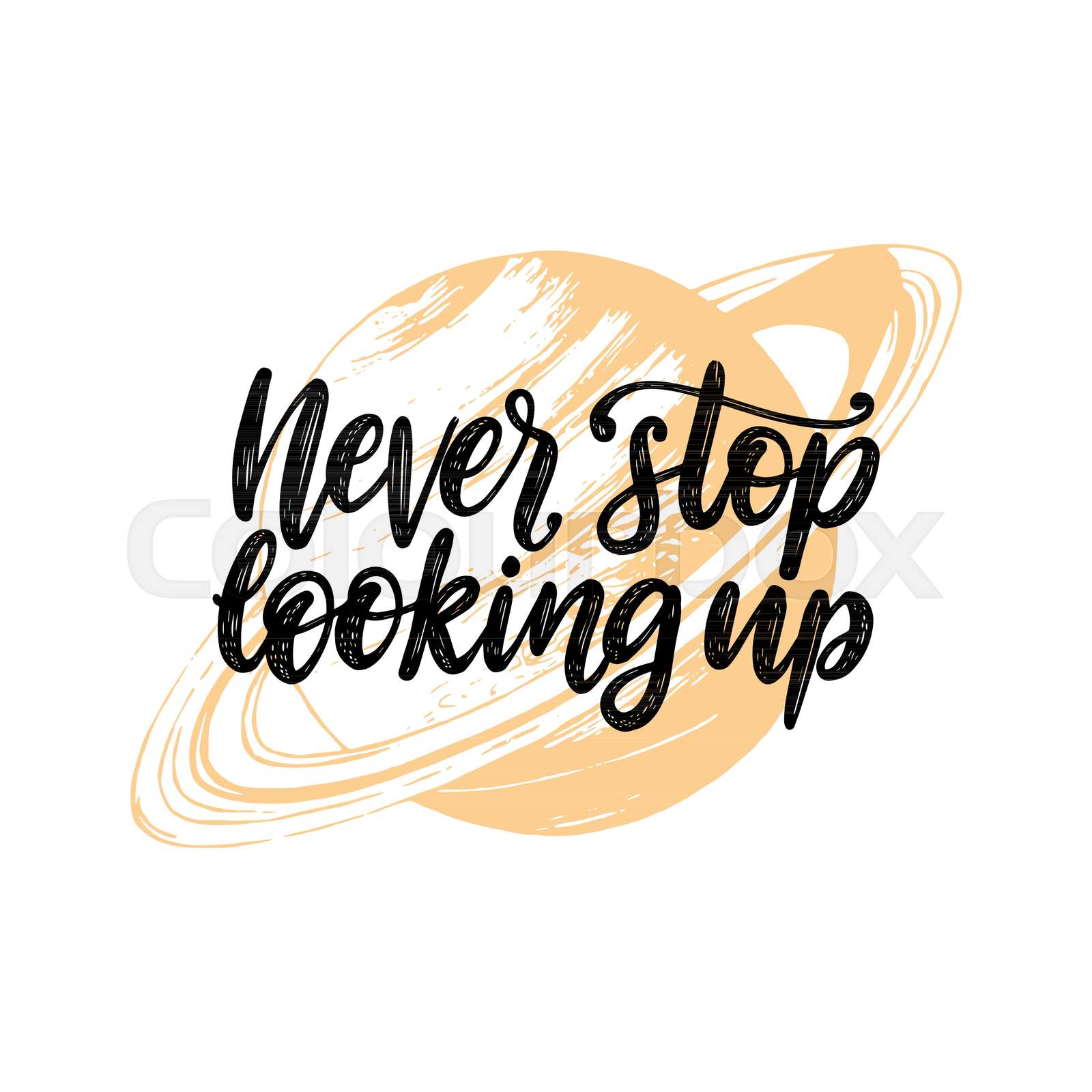 Never Stop Looking Up,hand lettering. Drawn vector illustration of ...