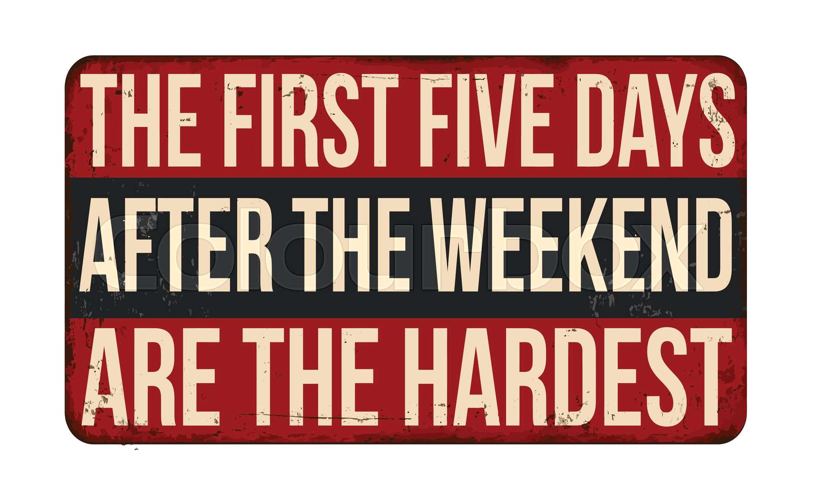 The First Five Days After The Weekend Are The Hardest Vintage Rusty