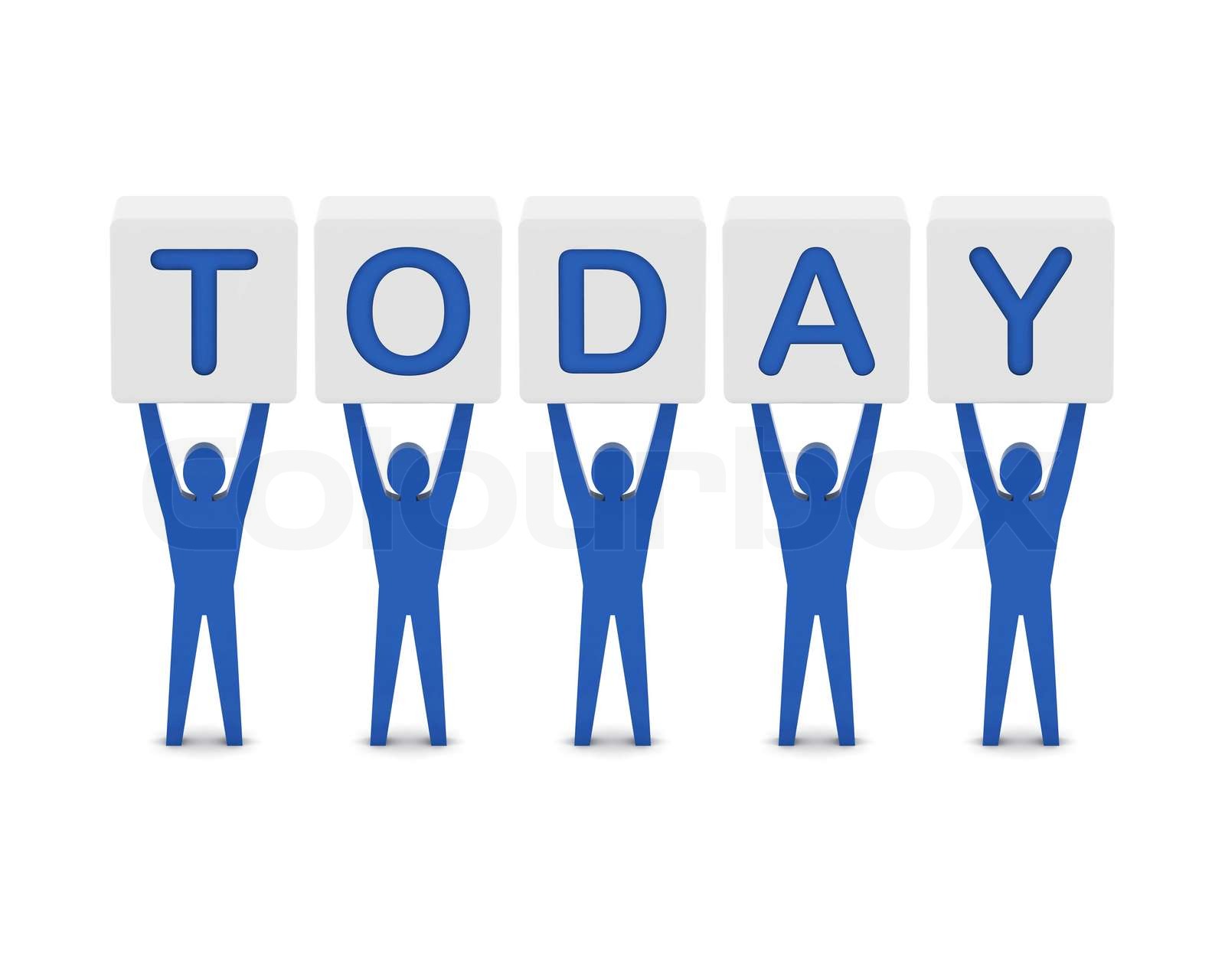 Men holding the word today. Concept 3D illustration. | Stock image ...