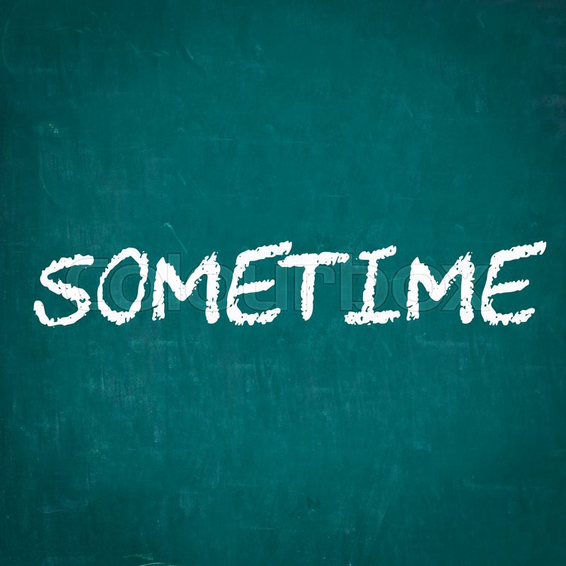 SOMETIME written on chalkboard | Stock image | Colourbox