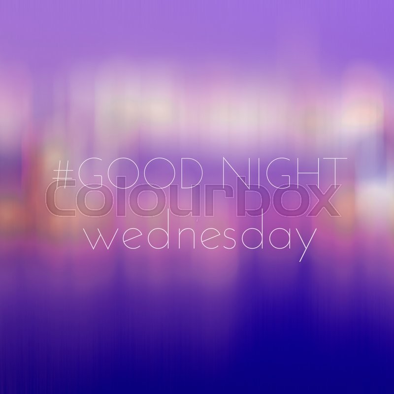 Good Night Wednesday on blur bokeh ... | Stock image | Colourbox