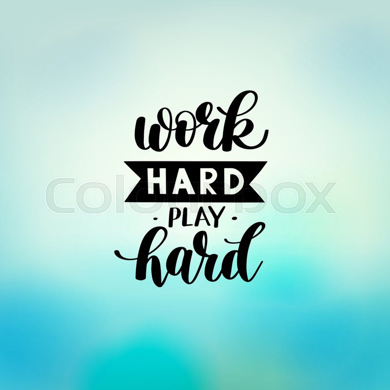 Work Hard Play Hard motivational ... | Stock vector | Colourbox