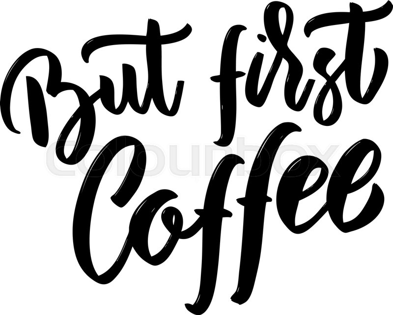 But first coffee. Hand drawn lettering ... | Stock vector | Colourbox