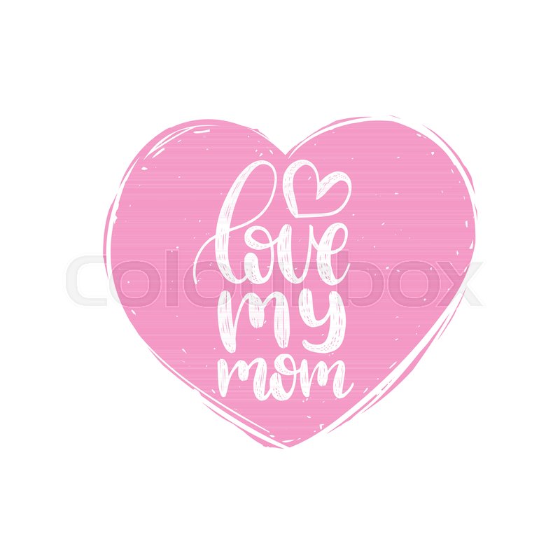 Love My Mom vector calligraphic ... | Stock vector | Colourbox