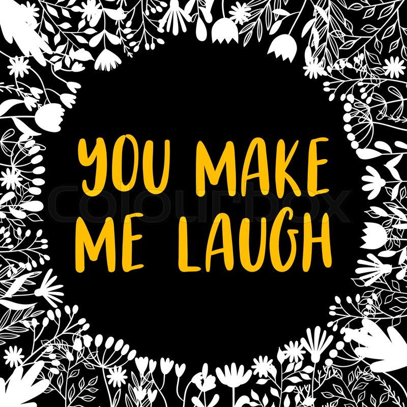 You Make Me Laugh Quotes