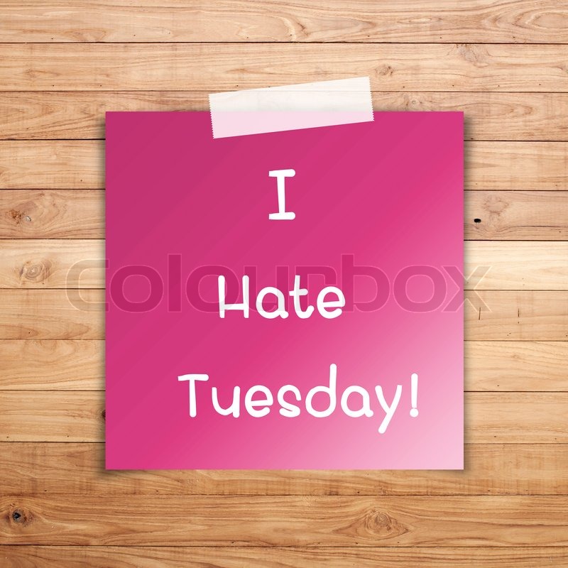 I hate tuesday on sticky paper on Brown ... | Stock image | Colourbox